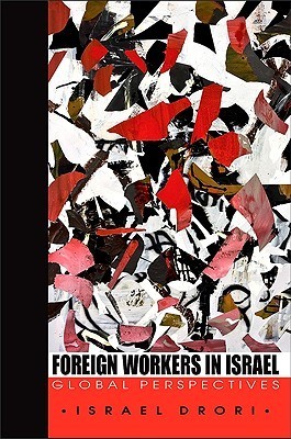 Foreign Workers in Israel: Global Perspectives by Israel Drori | Goodreads