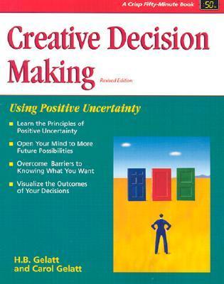Creative Decision Making: Using Positive Uncertainty by H.B. Gelatt ...