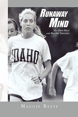 Runaway Mind: My Own Race With Bipolar Disorder by Maggie Reese | Goodreads