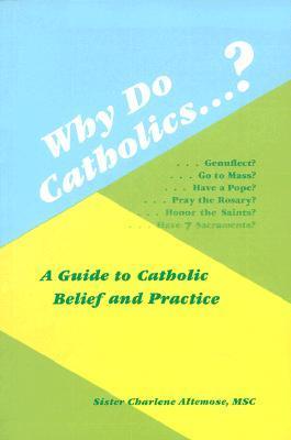 Why Do Catholics?: A Guide to Catholic Belief and Practice by Charlene ...