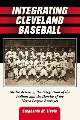 Integrating Cleveland Baseball: Media Activism, the Integration of the ...
