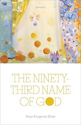 The Ninety-Third Name of God: Poems by Anya Krugovoy Silver | Goodreads