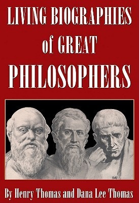 Living Biographies of Great Philosophers by Henry Thomas | Goodreads