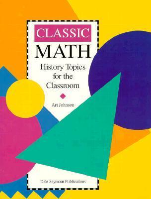 Classic Math: History Topics for the Classroom / Grades 7-12 by Art ...