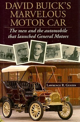 David Buick's Marvelous Motorcar: The Men and the Automobile That ...