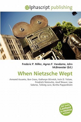 When Nietzsche Wept by Frederic P. Miller | Goodreads