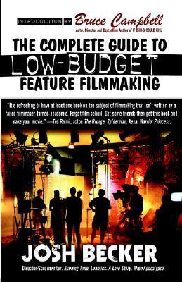 The Complete Guide to Low-Budget Feature Filmmaking by Josh Becker ...