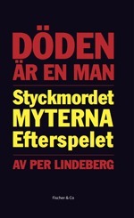 Döden är en man: Styckmordet, myterna, efterspelet by Per Lindeberg ...
