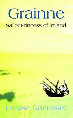 Grainne: Sailor Princess of Ireland by Louise Gherasim | Goodreads