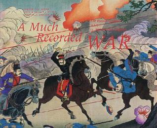 Much Recorded War: The Russo-Japanese War In History And Imagery, A by ...