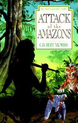 Attack of the Amazons (Seven Sleepers, #8) by Gilbert L. Morris | Goodreads