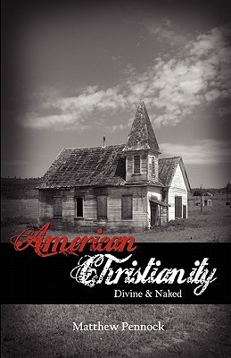 American Christianity: Divine & Naked by Matthew Pennock | Goodreads