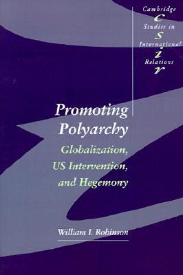 Promoting Polyarchy: Globalization, US Intervention, and Hegemony by ...