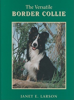 The Versatile Border Collie by Janet Elisabeth Larson | Goodreads