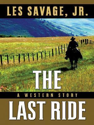 The Last Ride: A Western Story by Les Savage Jr. | Goodreads