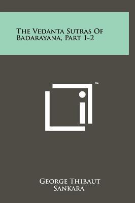 The Vedanta Sutras Of Badarayana, Part 1-2 by George Thibaut | Goodreads