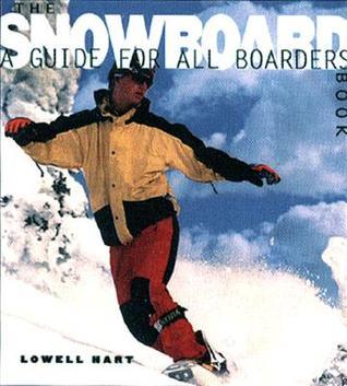 The Snowboard Book: A Guide for All Boarders by Lowell Hart | Goodreads