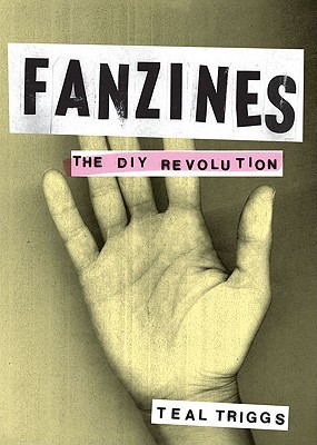 Fanzines: the DIY Revolution by Teal Triggs | Goodreads