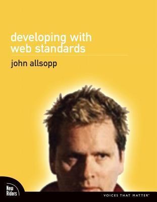 Developing with Web Standards by John Allsopp | Goodreads