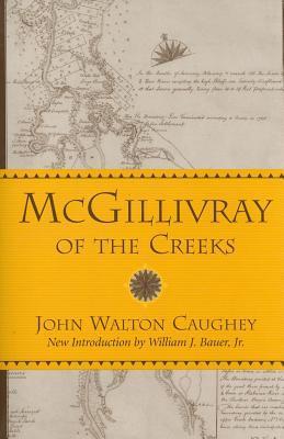 McGillivray of the Creeks (Southern Classics) by John Walton Caughey ...