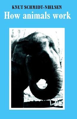 How Animals Work by Knut Schmidt-Nielsen | Goodreads