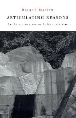 Articulating Reasons: An Introduction to Inferentialism by Robert B ...