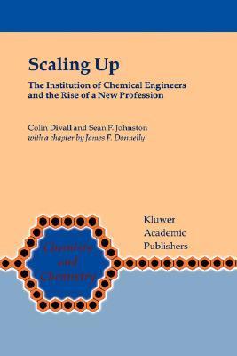 Scaling Up: The Institution of Chemical Engineers and the Rise of a New ...