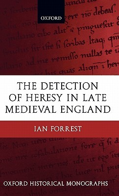 The Detection of Heresy in Late Medieval England by Ian Forrest | Goodreads