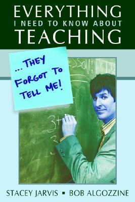 Everything I Need to Know About Teaching . . . They Forgot to Tell Me ...