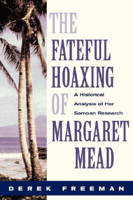 The Fateful Hoaxing Of Margaret Mead: A Historical Analysis Of Her ...