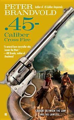 .45-Caliber Cross Fire (.45-Caliber #8) by Peter Brandvold | Goodreads