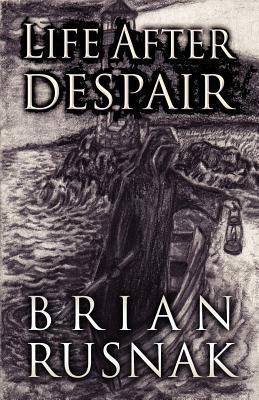 Life After Despair by Brian Rusnak | Goodreads