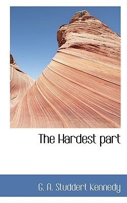 The Hardest part by Geoffrey A. Studdert Kennedy | Goodreads