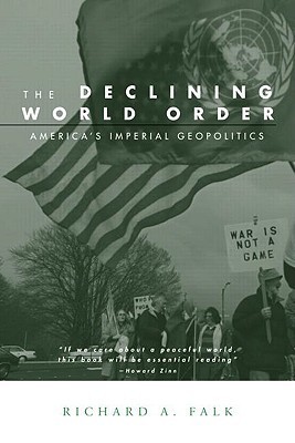 The Declining World Order (Global Horizons) by Richard A. Falk | Goodreads