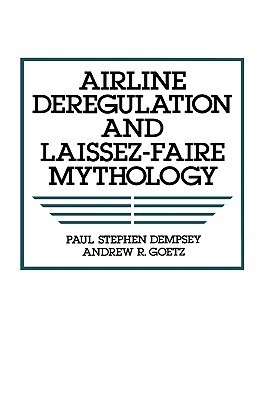 Airline Deregulation and Laissez-Faire Mythology by Paul Stephen ...