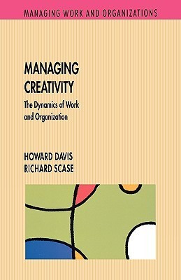 Managing Creativity: The Dynamics of Work and Organization by Howard ...