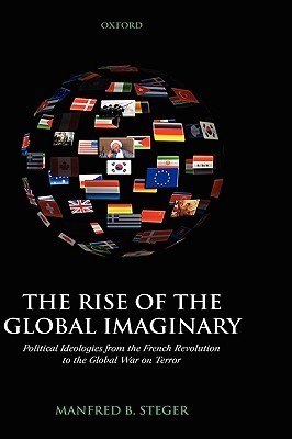 The Rise of the Global Imaginary: Political Ideologies from the French ...