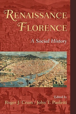 Renaissance Florence: A Social History by Roger J. Crum | Goodreads
