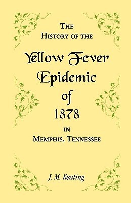 A History of the Yellow Fever: The Yellow Fever Epidemic of 1878, in ...