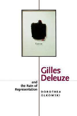Gilles Deleuze and the Ruin of Representation by Dorothea Olkowski ...