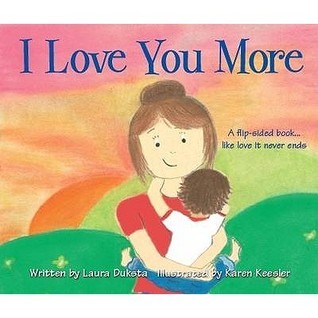 I Love You More: A Flip-Sided Book-- Like Love It Never Ends by Laura ...