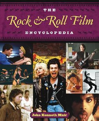 The Rock and Roll Film Encyclopedia by John Kenneth Muir | Goodreads