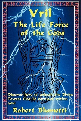 Vril: The Life Force of the Gods by Robert Blumetti | Goodreads