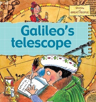 Galileo's Telescope (Stories of Great People) by Gerry Bailey | Goodreads