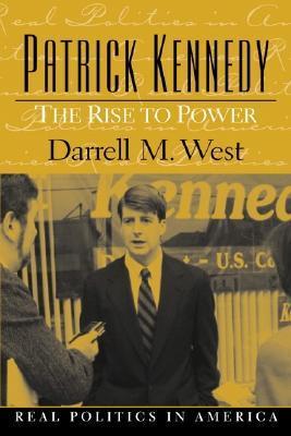 Patrick Kennedy: The Rise to Power by Darrell M. West | Goodreads