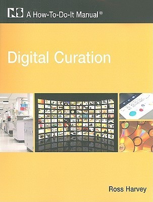 Digital Curation: A How-To-Do-It Manual (How-To-Do-It Manuals by Ross ...
