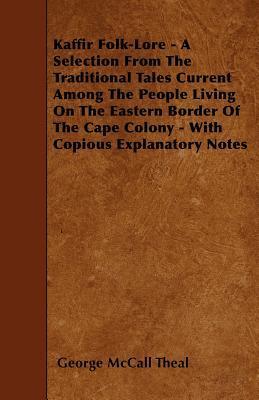 Kaffir Folk-Lore - A Selection from the Traditional Tales Current Among ...