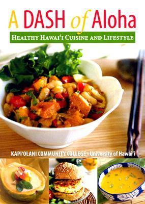 A DASH of Aloha - Healthy Hawaiian Cuisine and Lifestyle by Kapiolani Community College ...