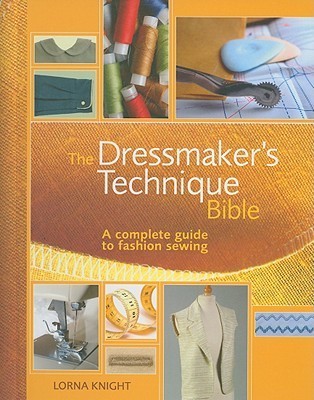 The Dressmaker's Technique Bible: A complete guide to fashion sewing by ...