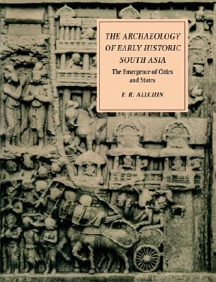 The Archaeology of Early Historic South Asia: The Emergence of Cities ...